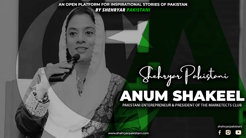Anum Shakeel - Young Pakistani Social Entrepreneur - Shehryar Pakistani